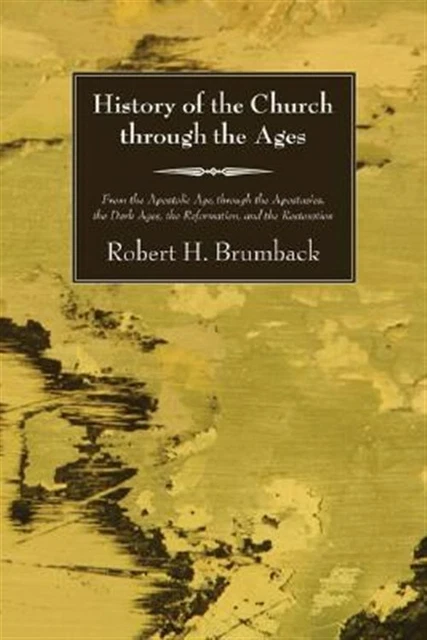 HISTORY OF THE Church Through the Ages : From the Apostolic Age ...