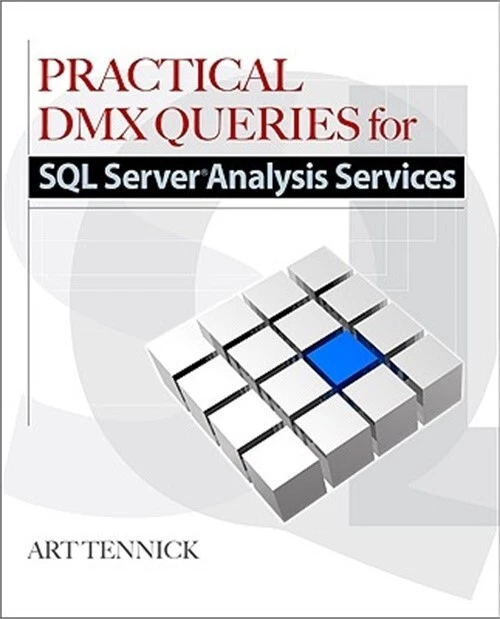 PRACTICAL DMX QUERIES for Microsoft SQL Server Analysis Services 2008 ...