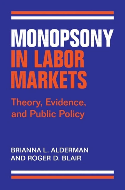 MONOPSONY IN LABOR Markets: Theory, Evidence, and Public Policy by ...