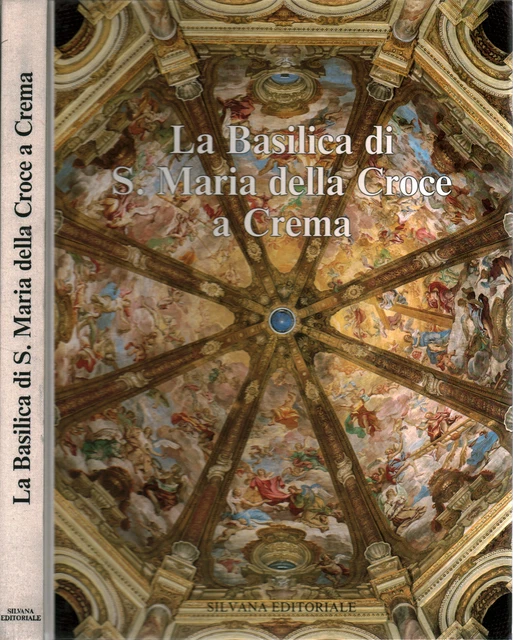 LA BASILICA DI S.Maria della Croce a Crema - AA.VV (Silvana Editoriale ...