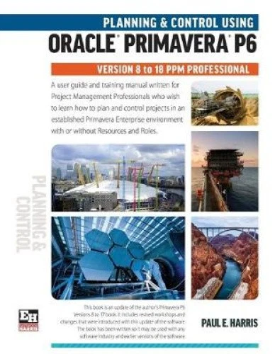 PLANNING AND CONTROL Using Oracle Primavera P6 Versions 8 to 18 PPM ...