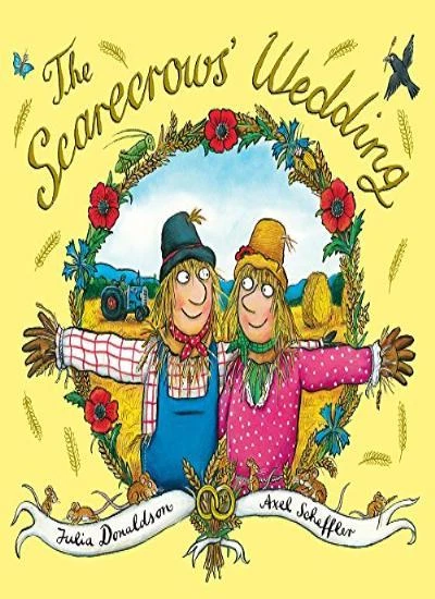 THE SCARECROWS' WEDDING By Julia Donaldson,Axel Scheffler ...