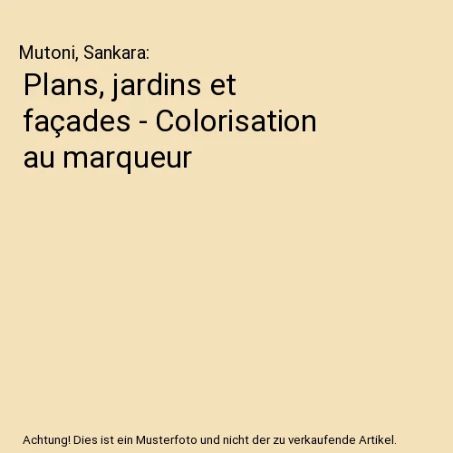 PLANS, JARDINS ET façades - Colorisation au marqueur, Mutoni, Sankara ...