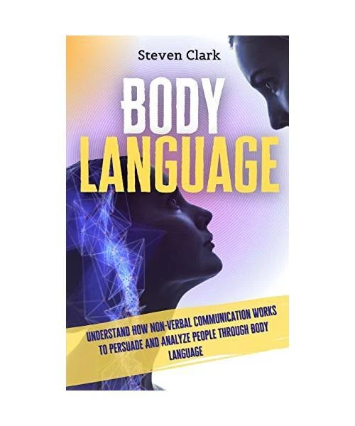 BODY LANGUAGE: UNDERSTAND How Non-Verbal Communication Works To Persuade And Ana EUR 5,69 ...