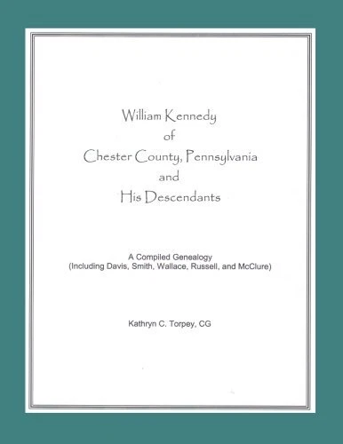 WILLIAM KENNEDY DU comté de Chester, Pennsylvanie, et ses descendants ...