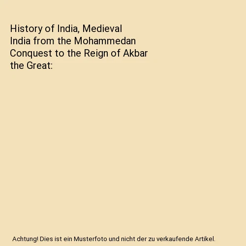 HISTORY OF INDIA, Medieval India from the Mohammedan Conquest to the ...