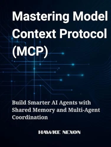MASTERING MODEL CONTEXT Protocol (MCP): Build Smarter AI Agents w £62. ...