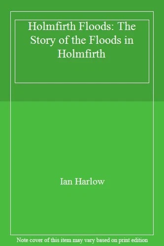 HOLMFIRTH FLOODS: THE Story of the Floods in Holmfirth, Ian Harlo EUR 2 ...