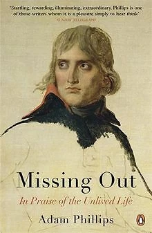 MISSING OUT: IN Praise of the Unlived Life de Phillips, Adam | Livre ...