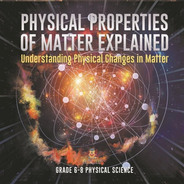 PHYSICAL PROPERTIES OF Matter Explained Understanding Physical Changes ...