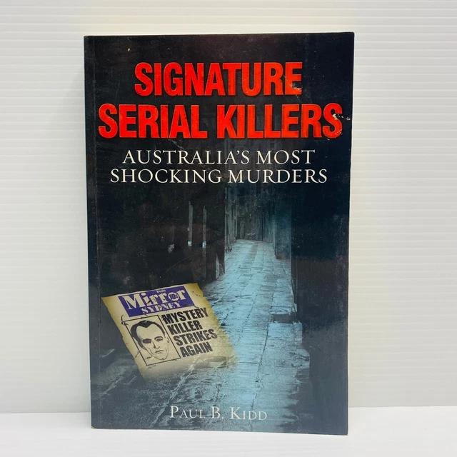 SIGNATURE SERIAL KILLERS - Australia's Most Shocking Murders by Paul B ...