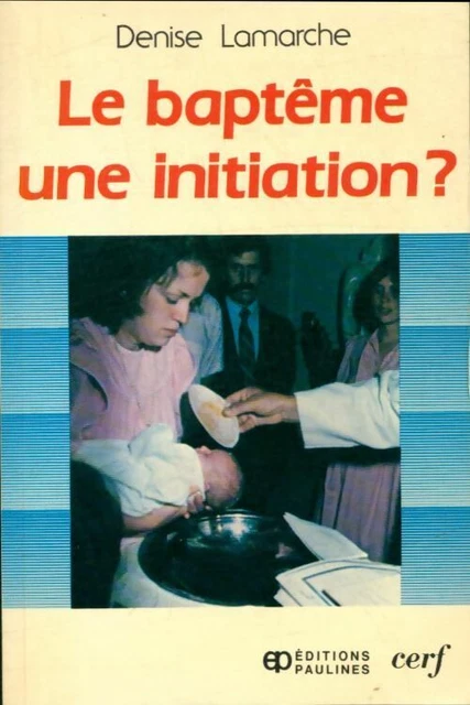 LE BAPTÊME, UNE initiation? - Denise Lamarche - V542423 EUR 10,49 - PicClick FR