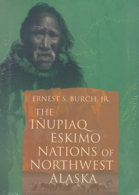 INUPIAQ ESQUIMAUX NATIONS du nord-ouest de l'Alaska par Ernest Burch ...