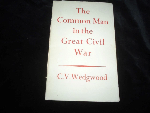 THE COMMON MAN IN THE GREAT CIVIL WAR by C V Wedgwood 1957 history ...