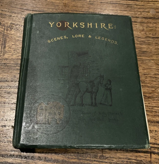 YORKSHIRE ITS SCENES, Lore and Legends Elaborated First Edition Dated ...