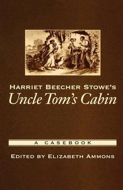 HARRIET BEECHER STOWE'S Uncle Tom's Cabin: A Casebook by Elizabeth ...
