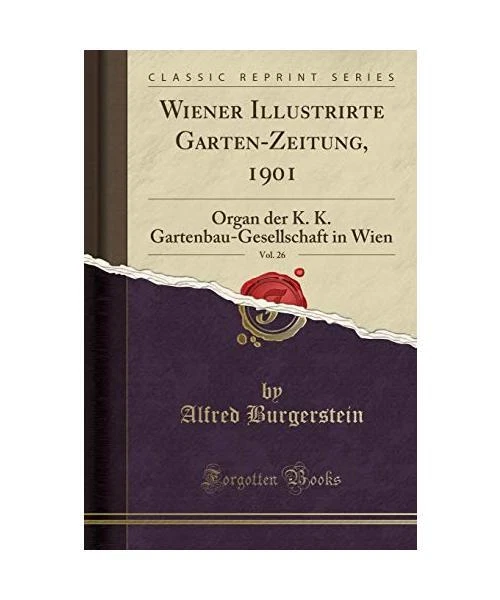 WIENER ILLUSTRIRTE GARTEN-ZEITUNG, 1901, Vol. 26: Organ der K. K ...