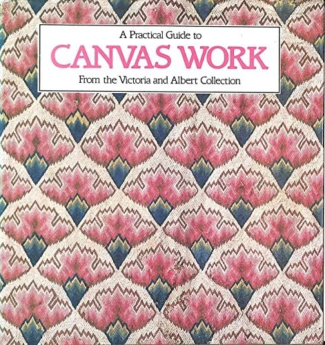 A PRACTICAL GUIDE to Canvas Work from the Victoria and Albert ...