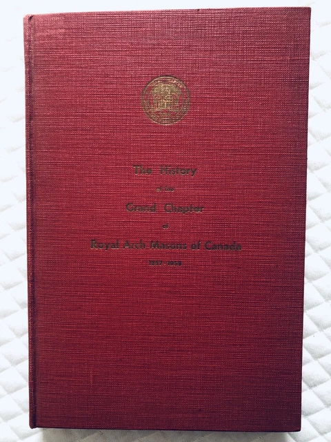THE HISTORY OF the Grand Chapter of Royal Arch Masons of Canada 1857 ...