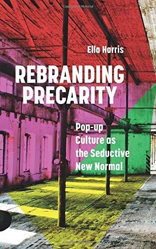 REBRANDING PRECARITY: POP-UP Culture as the Glamorous New Normal: Pop ...