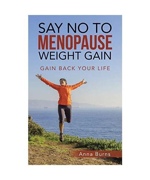 SAY NO TO Menopause Weight Gain: Gain Back Your Life, Anna Burns EUR 8 ...