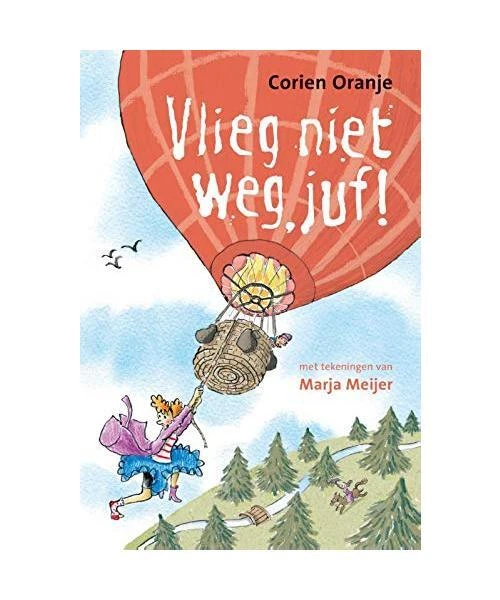 VLIEG NIET WEG, juf! [Juf Fiep en groep 3, Band 16], Oranje, Corien EUR ...