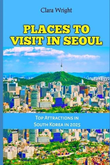 PLACES TO VISIT in Seoul: Top Attractions in South Korea in 2025 by ...