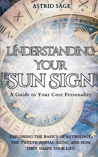 UNDERSTANDING YOUR SUN Sign: A Guide to Your Core Personality ...