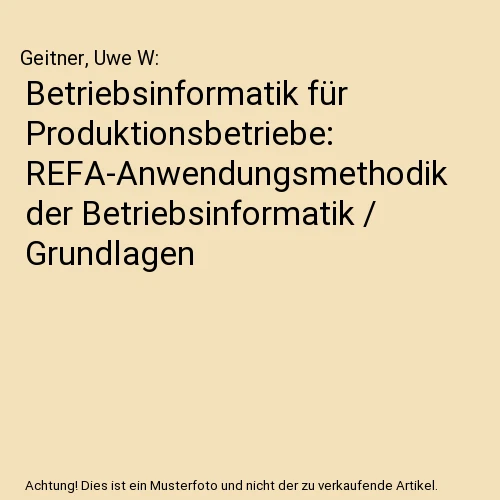BETRIEBSINFORMATIK FÜR PRODUKTIONSBETRIEBE: REFA-Anwendungsmethodik der Betrieb EUR 6,69 ...