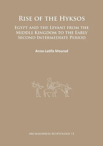 ANNA-LATIFA MOURAD RISE of the Hyksos (Poche) Archaeopress Egyptology ...