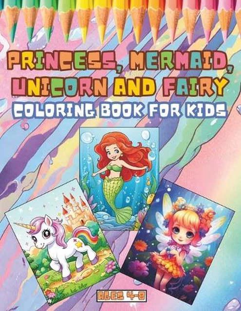 PRINCESS, MERMAID, UNICORN and Fairy Coloring Book for Kids Ages 4-8 ...