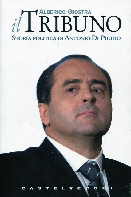 ALBERICO GIOSTRA = IL TRIBUNO = STORIA POLITICA DI DI PIETRO EUR 11,59 ...
