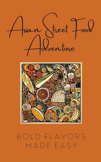 ASIAN STREET FOOD Adventure: Bold Flavors Made Easy by Coledown Kitchen ...