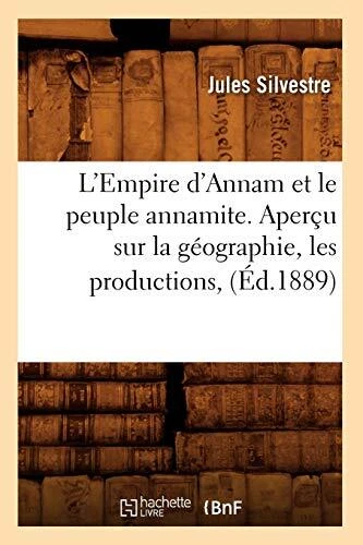L'EMPIRE D'ANNAM ET le peuple annamite. Apercu sur la géographie, les ...