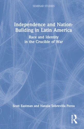 INDEPENDENCE AND NATION-BUILDING in Latin America: Race and Identity in ...