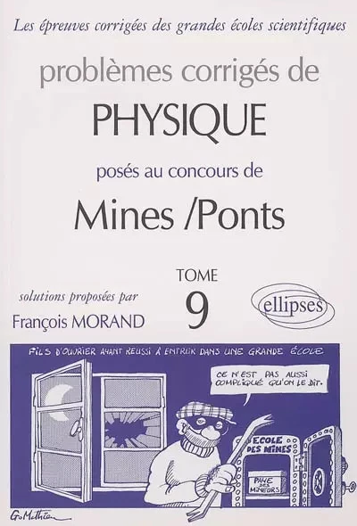 PROBLÈMES CORRIGÉS DE Pysique posés au concours de Mines/Ponts : Tome 9 ...