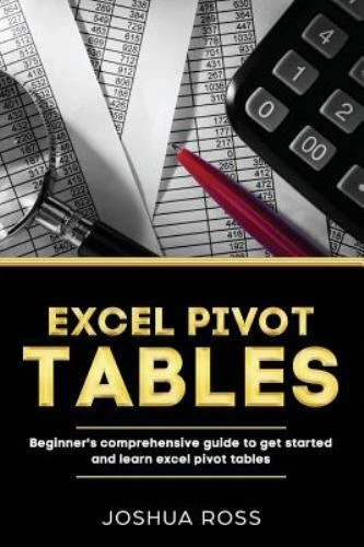 EXCEL PIVOT TABLES Comprehensive Beginners Guide To Get Started And excel-pivot-tables-comprehensive-beginners-guide-to-get-started-and