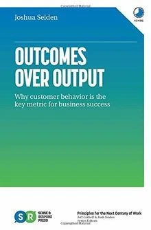 OUTCOMES OVER OUTPUT: Why customer behavior is the ke... | Livre | état ...