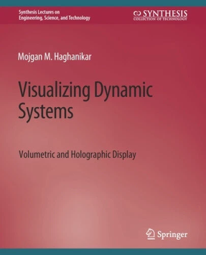 VISUALIZING DYNAMIC SYSTEMS: Volumetric and Holographic Display ...