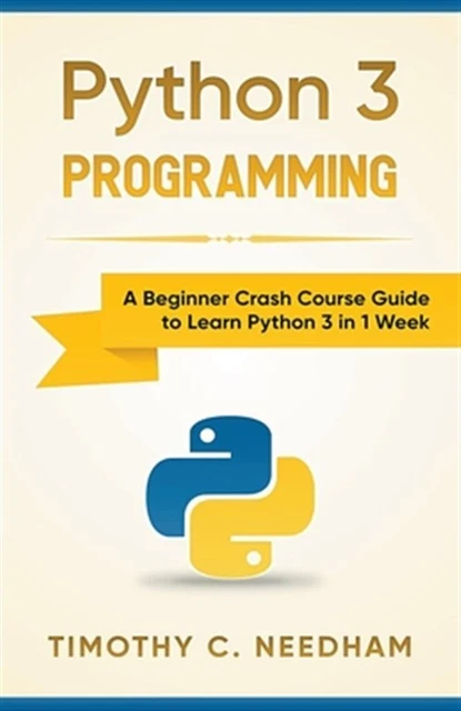 PYTHON 3 PROGRAMMING: A Beginner Crash Course Guide to Learn Python 3 ...