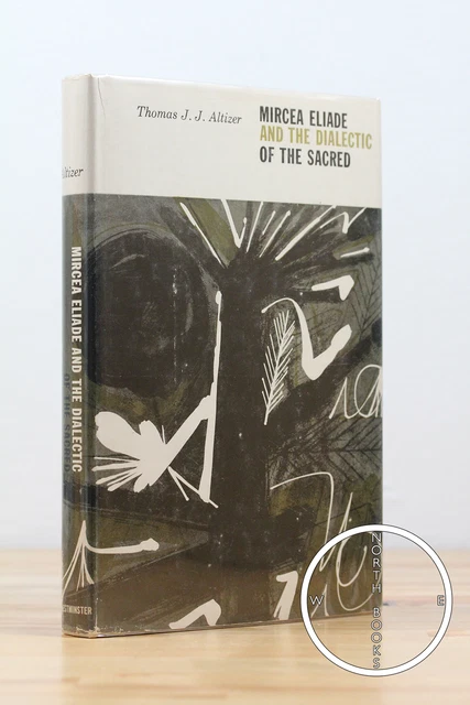 THOMAS J J Altizer / Mircea Eliade and the Dialectic of the Sacred 1st ...