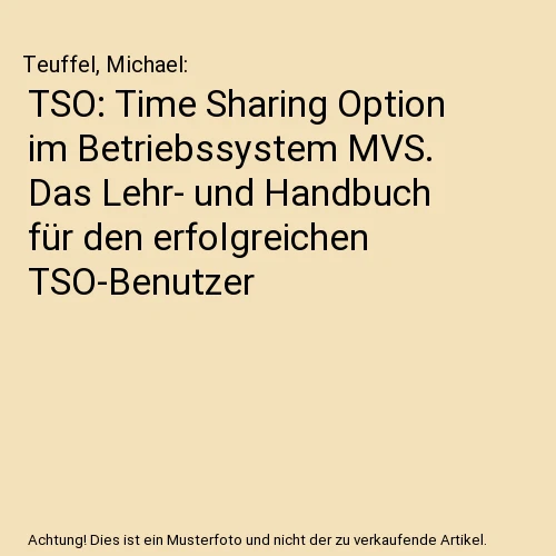 TSO: TIME SHARING Option im Betriebssystem MVS. Das Lehr- und Handbuch ...