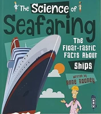 THE SCIENCE OF Seafaring: The Float-tastic Facts about Ships, Anne ...