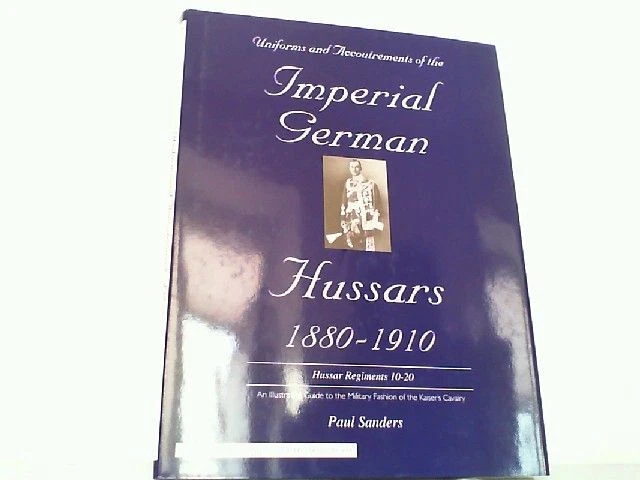 UNIFORMS & ACCOUTREMENTS of the Imperial German Hussars 1880-1910. an ...