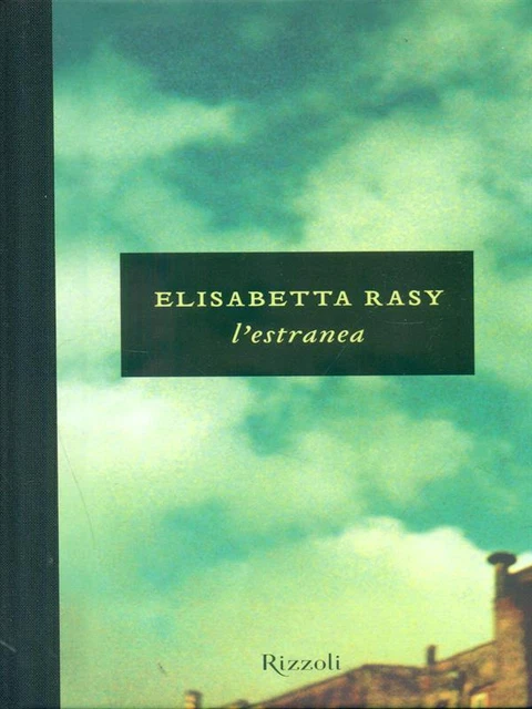 L'ESTRANEA PRIMA EDIZIONE Rasy Elisabetta Rizzoli 2007 Rizzoli La Scala ...
