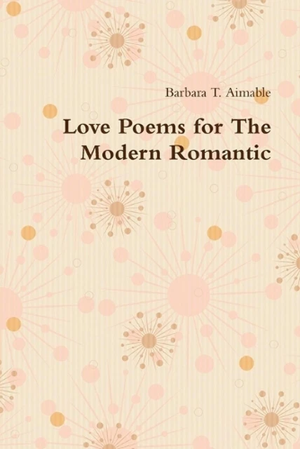 LOVE POEMS FOR The Modern Romantic by Barbara T. Aimable (English ...