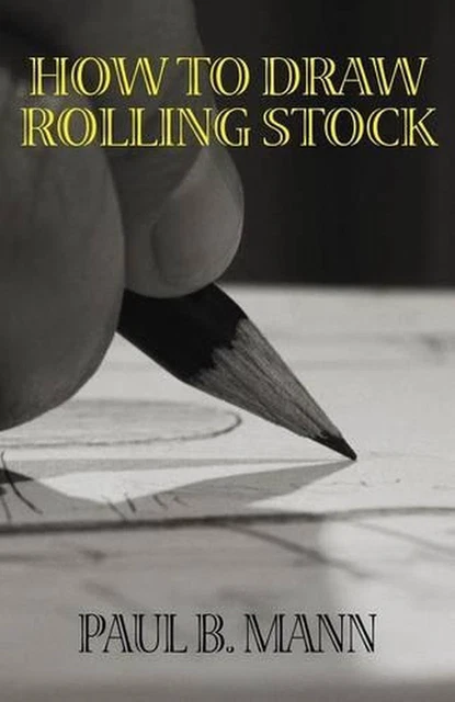 HOW TO DRAW Rolling Stock by Paul B. Mann (English) Paperback Book £22. ...