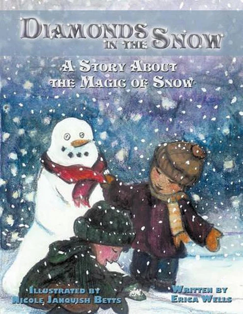 DIAMONDS IN THE Snow: A Story About the Magic of Snow by Erica Wells ...