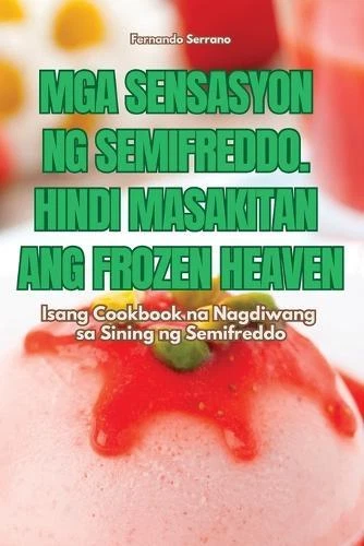 MGA SENSASYON NG Semifreddo. Hindi Masakitan Ang Frozen Heaven (Poche ...