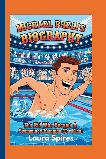 MICHAEL PHELPS BIOGRAPHY: The Kid Who Became a Swimming Champion (For ...